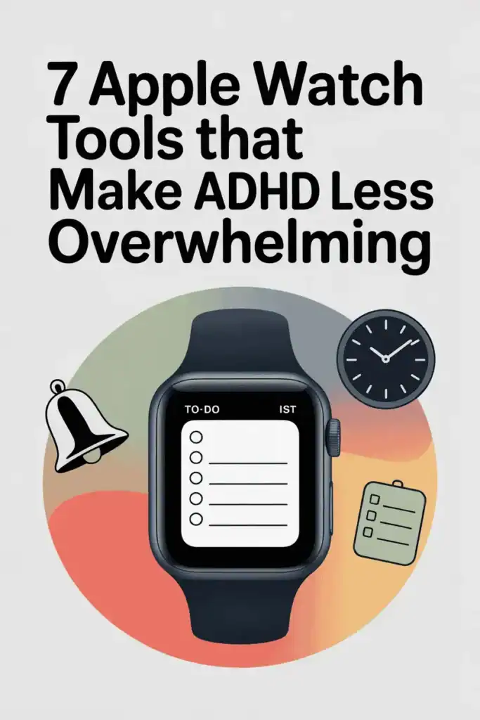 7 Apple Watch ADHD Tools for Time and Task Support